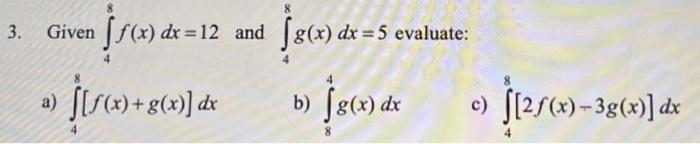 Solved 3. Given ∫48f(x)dx=12 and ∫48g(x)dx=5 evaluate: a) | Chegg.com