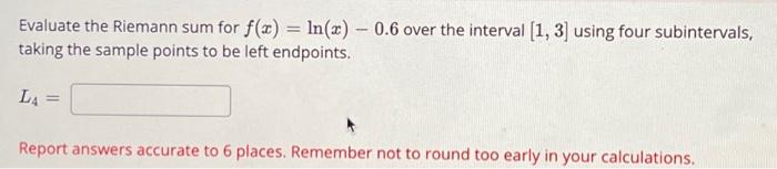 Solved Evaluate the Riemann sum for \\( f(x)=\\ln (x)-0.6 | Chegg.com