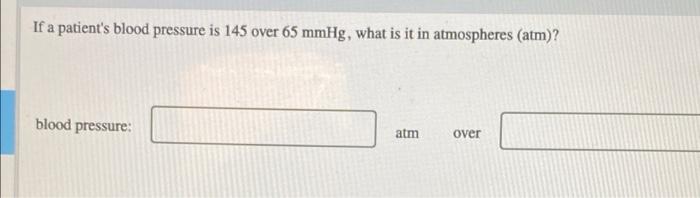 Solved If a patient's blood pressure is 145 over 65 mmHg, | Chegg.com
