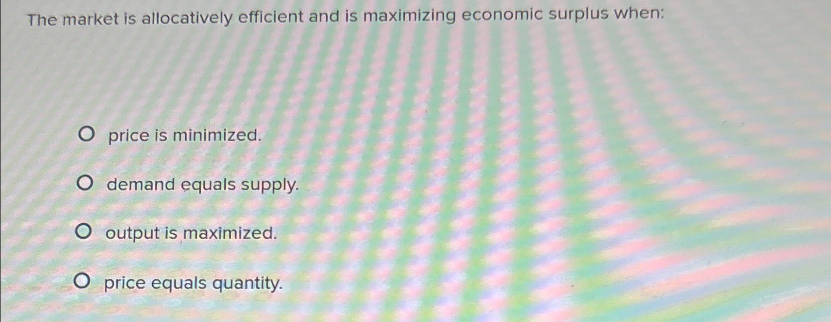 Solved The market is allocatively efficient and is | Chegg.com
