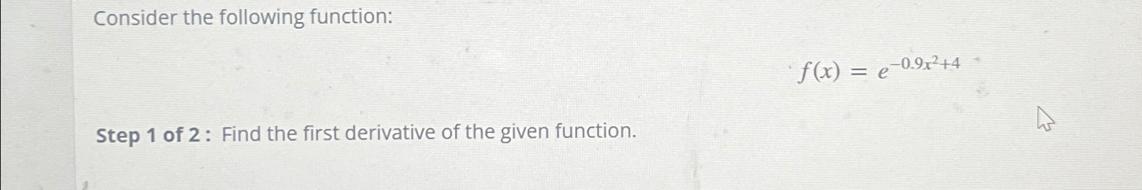 Solved Consider the following function:f(x)=e-0.9x2+4Step 1 | Chegg.com