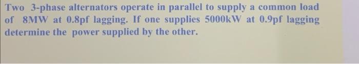 Solved Two 3-phase alternators operate in parallel to supply | Chegg.com