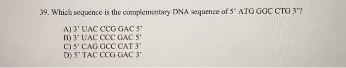 Solved 39. Which sequence is the complementary DNA sequence | Chegg.com