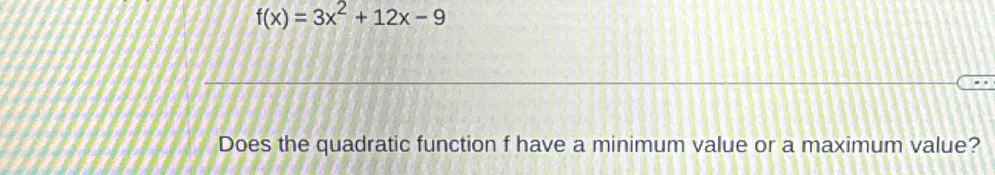 Solved f(x)=3x2+12x-9Does the quadratic function f ﻿have a | Chegg.com