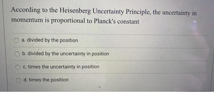 Solved According to the Heisenberg Uncertainty Principle, | Chegg.com