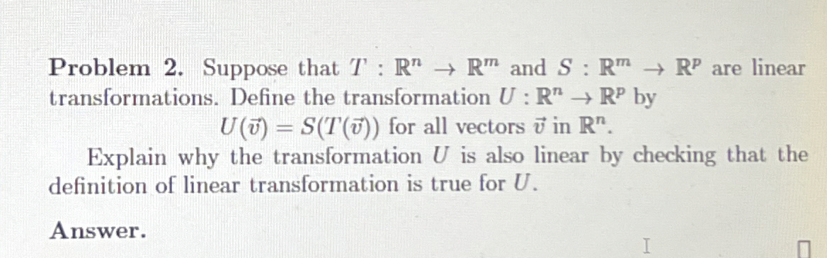 Solved Problem 2. ﻿Suppose that T:Rn→Rm ﻿and S:Rm→Rp ﻿are | Chegg.com