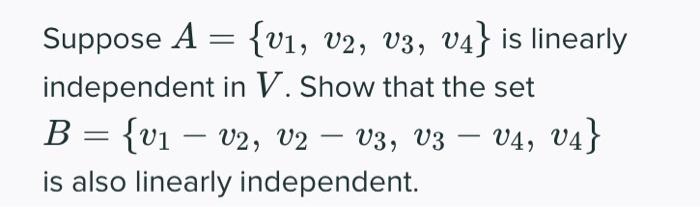 Solved Suppose A = {v1₁, V2, V3, V4} is linearly independent | Chegg.com