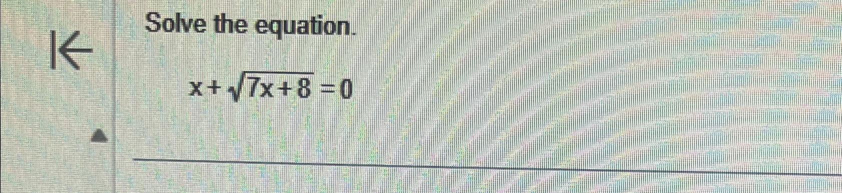 Solved Solve the equation.x+7x+82=0 | Chegg.com