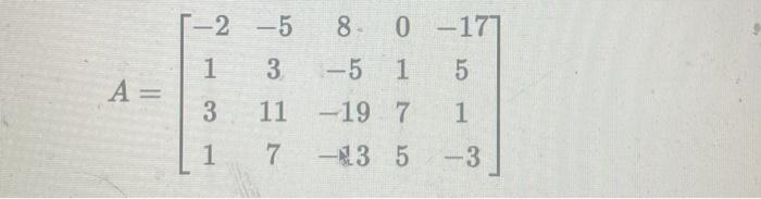 A=⎣⎡−2131−531178−5−19−130175−1751−3⎦⎤ | Chegg.com