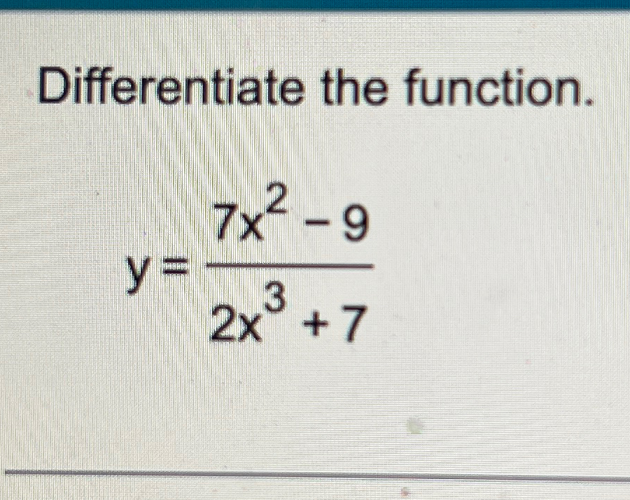 Solved Differentiate the function.y=7x2-92x3+7 | Chegg.com