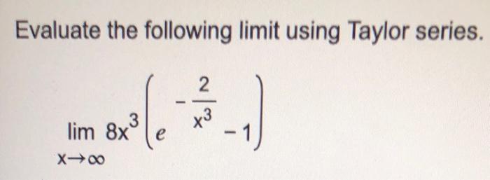 Solved Evaluate the following limit using Taylor series. ale | Chegg.com