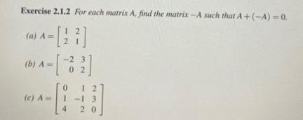 Solved Exercise 2.1.2 For each matrix A, find the matrix −A | Chegg.com