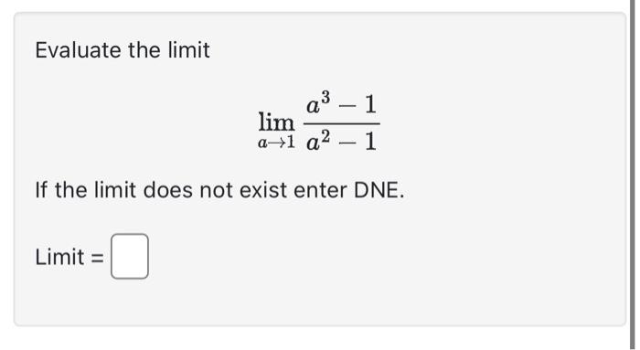 Solved Evaluate the limit lima→1a2−1a3−1 If the limit does | Chegg.com