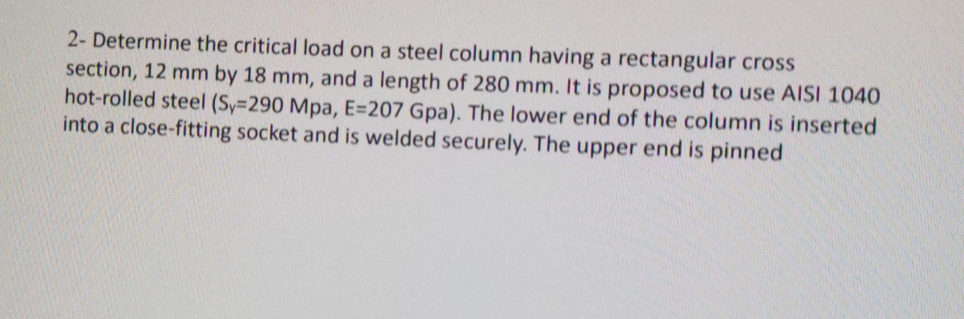 [Solved]: 2- Determine the critical load on a stee