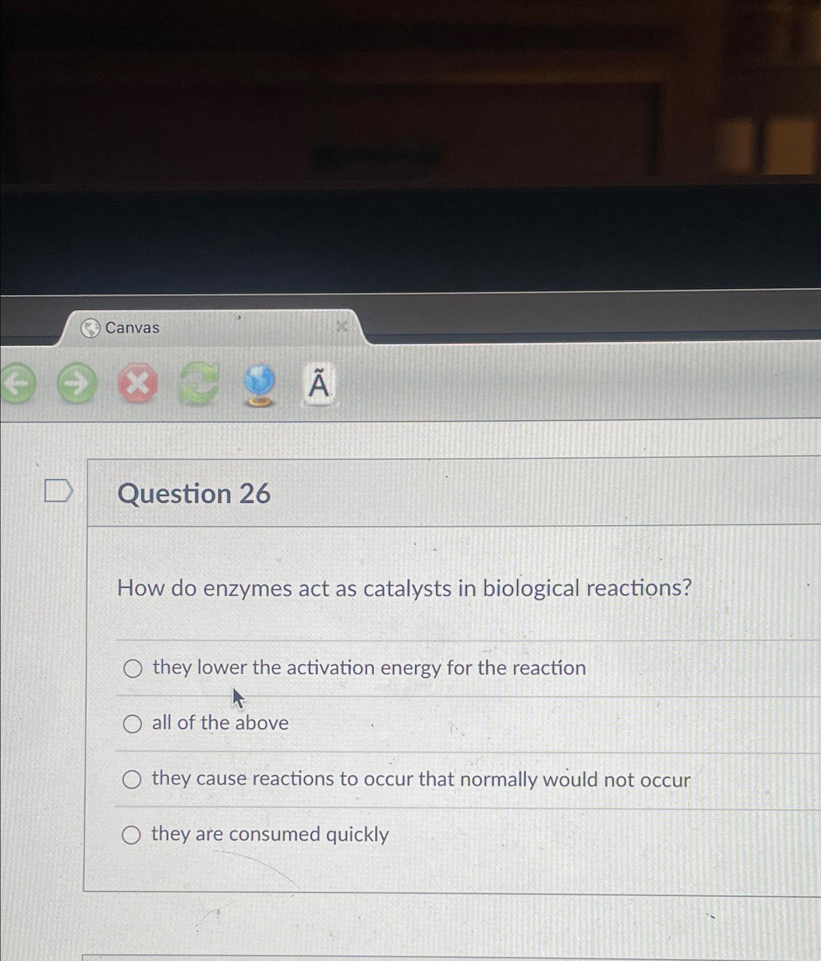 Solved CanvasQuestion 26How do enzymes act as catalysts in | Chegg.com
