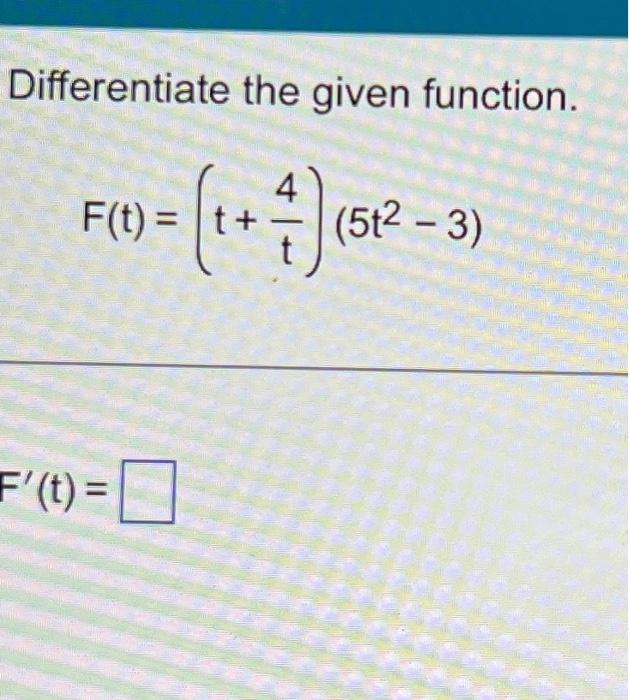 Solved Differentiate the given function. F(t)=(t+t4)(5t2−3) | Chegg.com