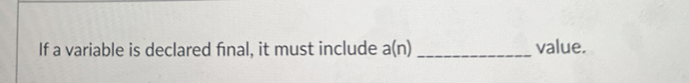 Solved If a variable is declared final, it must include | Chegg.com