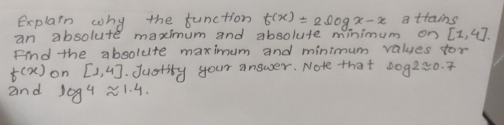 Solved Explain why the function f(x)=2logxx−x attains an | Chegg.com