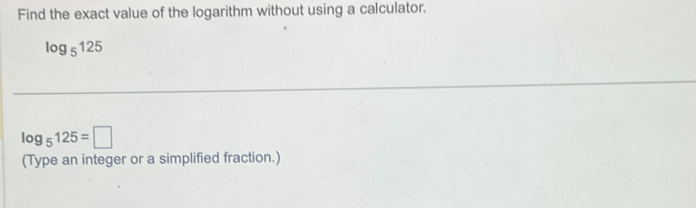 Solved Find the exact value of the logarithm without using a | Chegg.com
