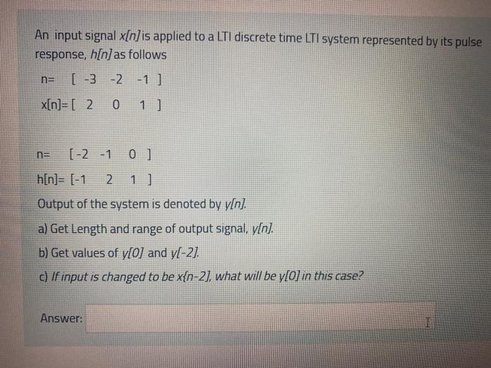 Solved An input signal x[n]is applied to a LTI discrete time | Chegg.com