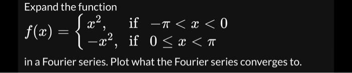 Solved Expand the function f(x)={x2,−x2, if −π | Chegg.com