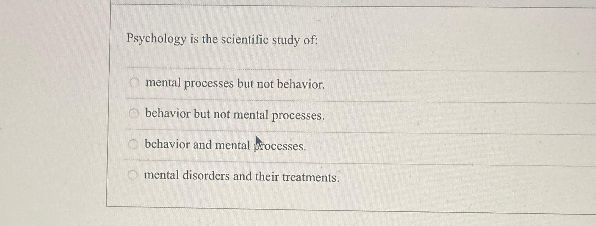 Solved Psychology is the scientific study of:mental | Chegg.com