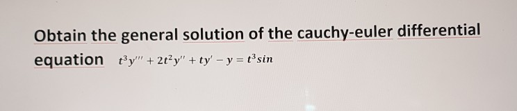 Solved Obtain the general solution of the cauchy-euler | Chegg.com
