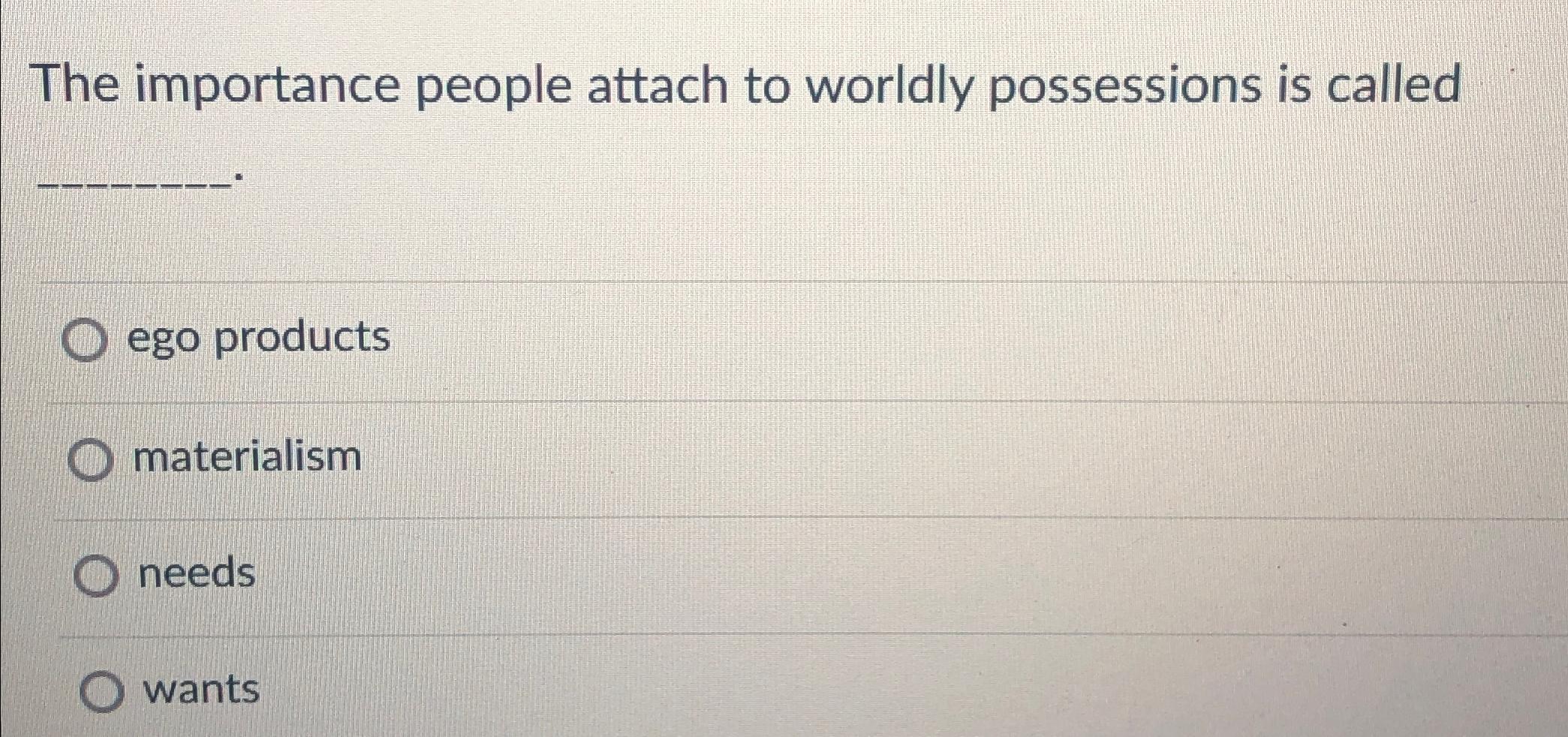 Solved The importance people attach to worldly possessions | Chegg.com