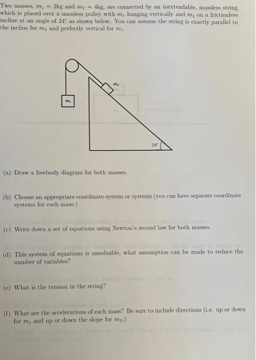 Solved Two masses, m1=2 kg and m2=4 kg, are connected by an | Chegg.com