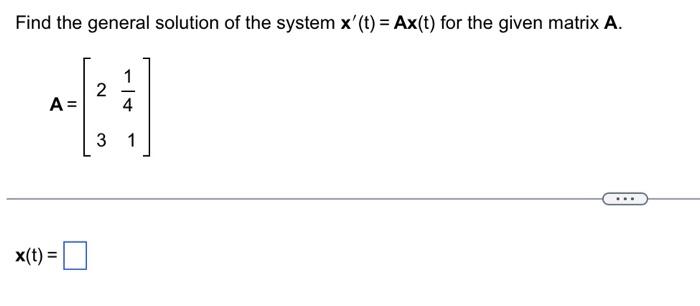 Solved Find the general solution of the system x′(t)=Ax(t) | Chegg.com