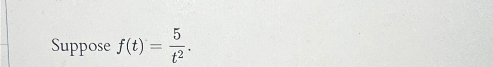 Solved Suppose f(t)=5t2 ﻿Use definition of derivative | Chegg.com