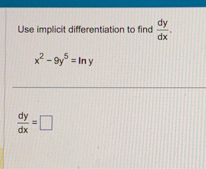 Solved Use implicit differentiation to find dxdy. x2−9y5=lny | Chegg.com