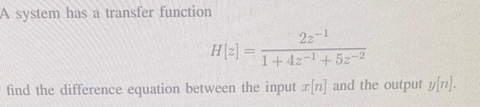 Solved A system has a transfer function H[z]=1+4z−1+5z−22z−1 | Chegg.com