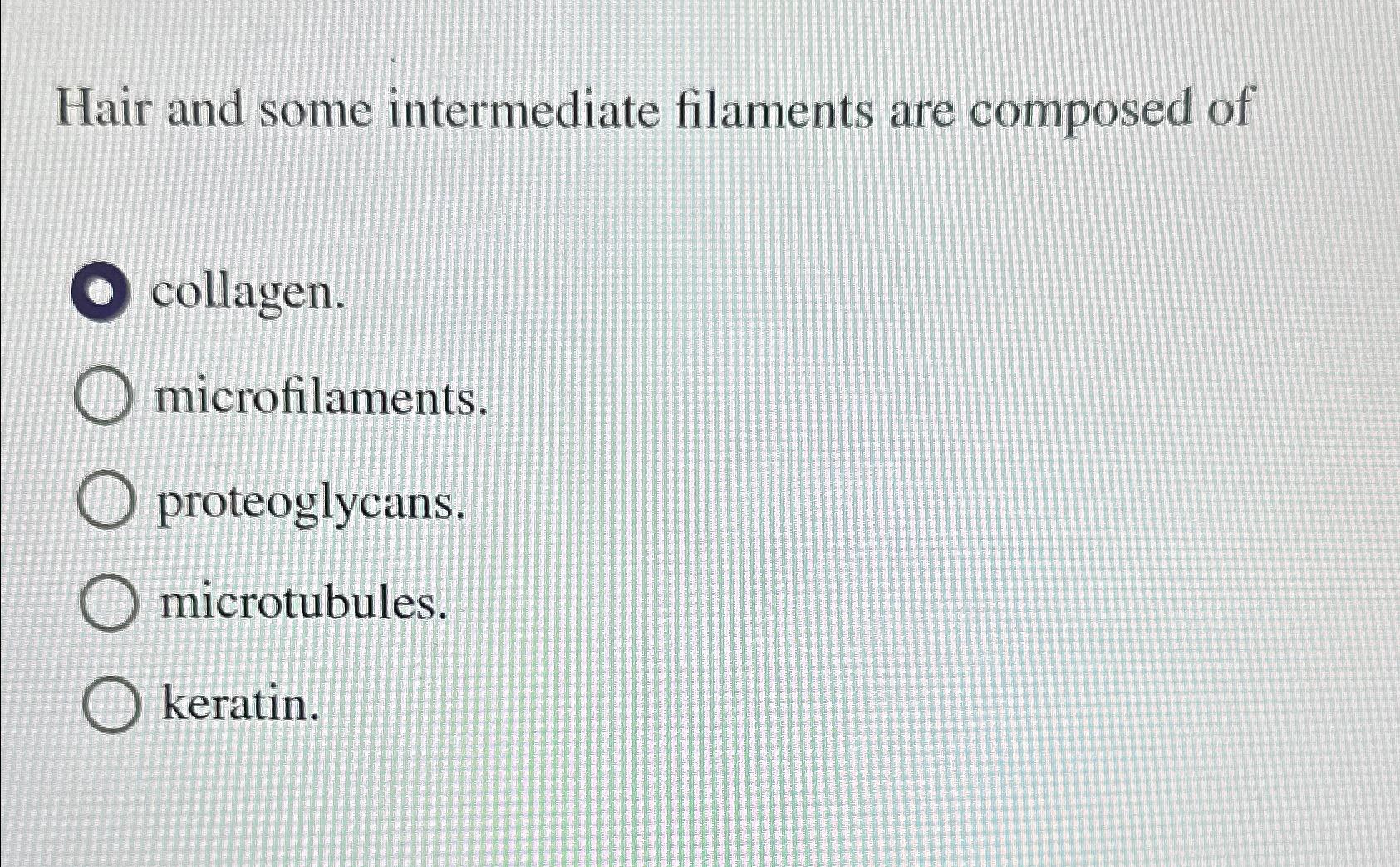 Solved Hair and some intermediate filaments are composed | Chegg.com