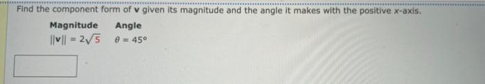 Solved Find the component form of v given its magnitude and | Chegg.com