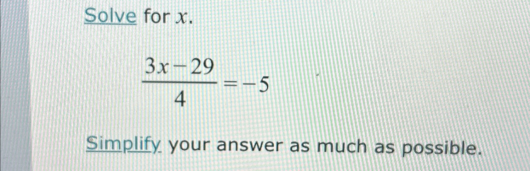 Solved Solve for x3x-294=-5Simplify your answer as much as | Chegg.com