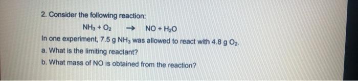 Solved 2. Consider the following reaction: NH3 + O2 NO + H2O | Chegg.com