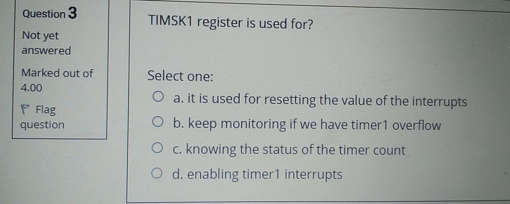 Solved Question 3 TIMSK1 register is used for? Not yet | Chegg.com