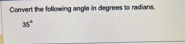 Solved Convert the following angle in degrees to radians. | Chegg.com