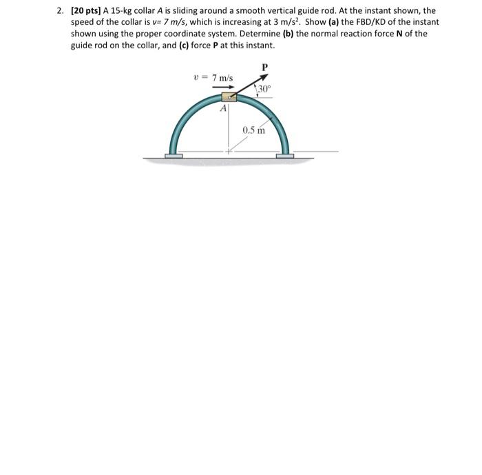 Solved 2. (20 pts) A 15-kg collar A is sliding around a | Chegg.com