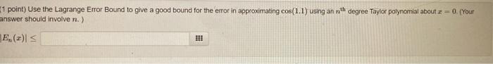 Solved 1 point) Use the Lagrange Error Bound to give a good | Chegg.com