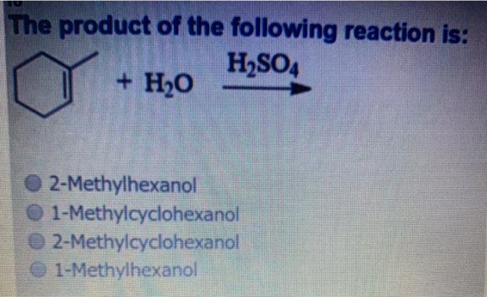 Solved The product of the following reaction is: + H20 H2SO, | Chegg.com