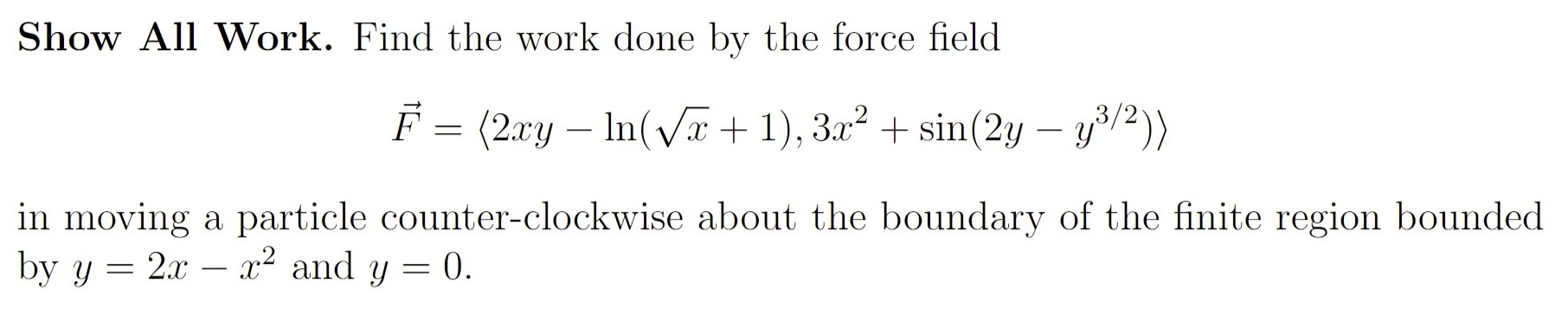 Solved Show All Work. Find the work done by the force | Chegg.com