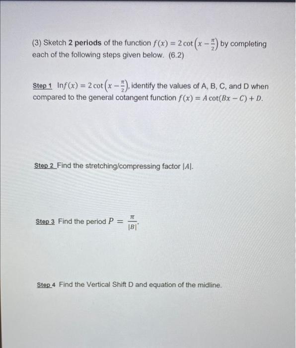 Solved (3) Sketch 2 periods of the function f(x)=2cot(x−2π) | Chegg.com