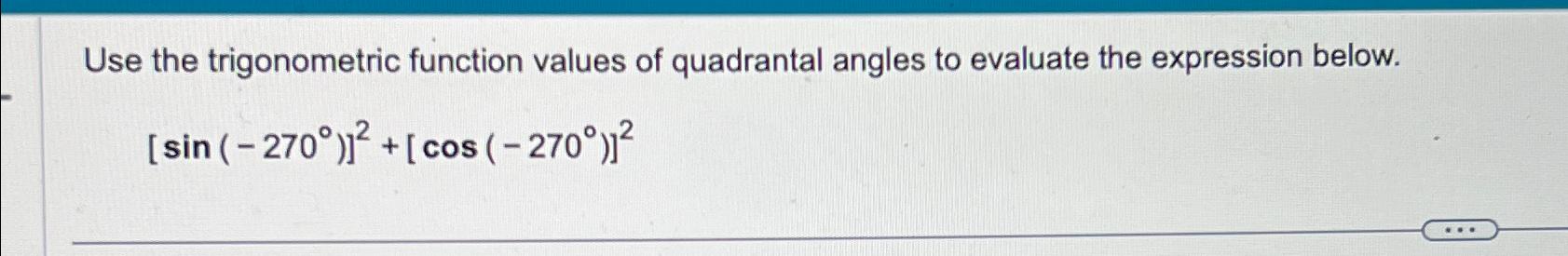 Solved Use the trigonometric function values of quadrantal | Chegg.com
