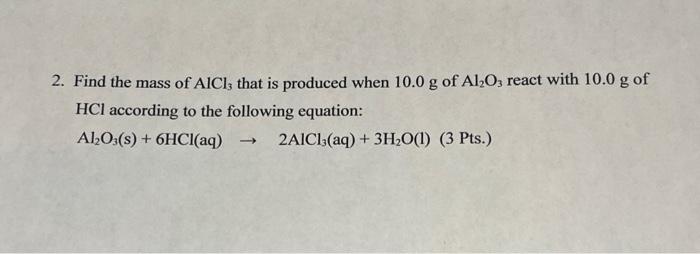 Solved 2. Find the mass of AlCl3 that is produced when 10.0 | Chegg.com