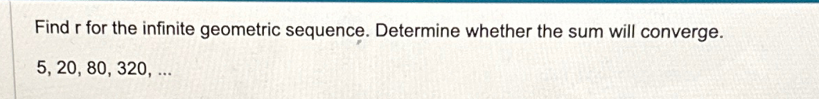 Solved Find r ﻿for the infinite geometric sequence. | Chegg.com