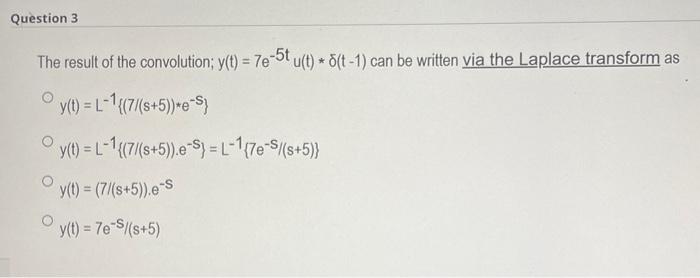 Solved The result of the convolution; y(t)=7e−5tu(t)∗δ(t−1) | Chegg.com