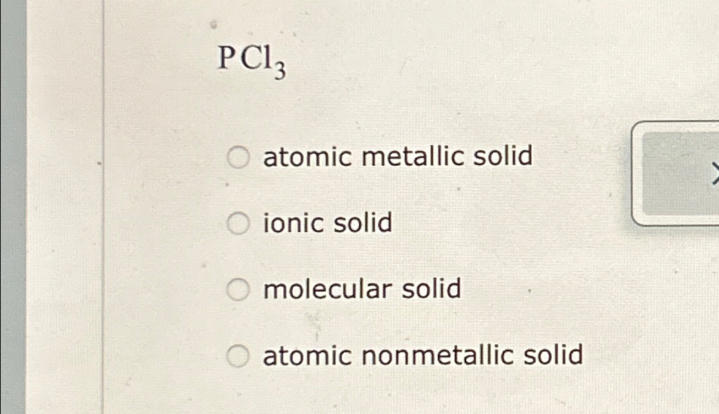 Solved PCl3atomic metallic solid ionic solid molecular solid | Chegg.com