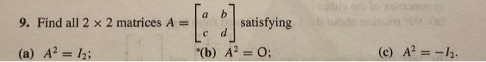 Solved 9. Find all 2×2 matrices A=[acbd] satisfying (a) | Chegg.com